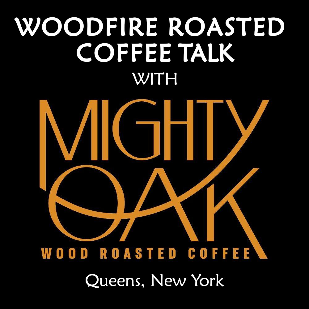 Woodfire Roasted Coffee Talk - With Mighty Oak Roasters in Queens, NY ...